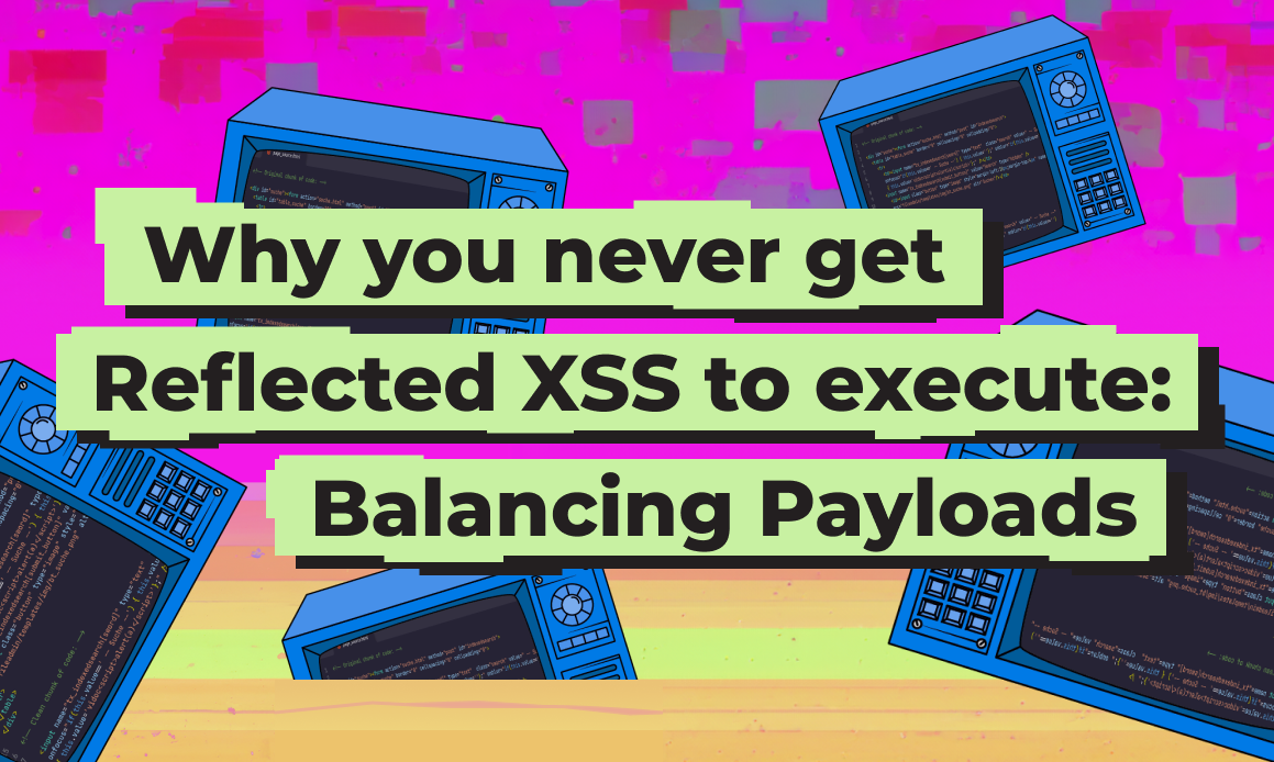 Why you never get Reflected XSS to execute: Balancing Payloads - Vidoc ...